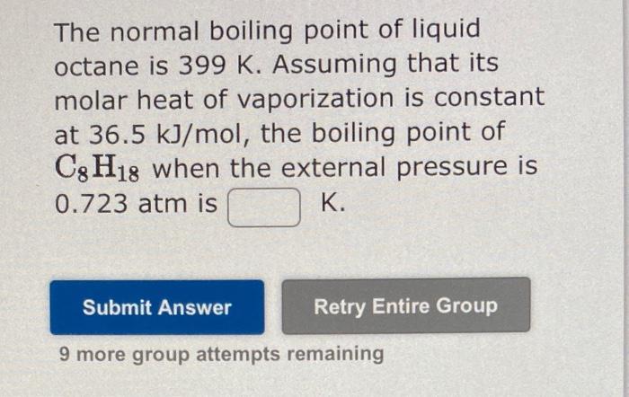 Solved The normal boiling point of liquid octane is 399 K. | Chegg.com