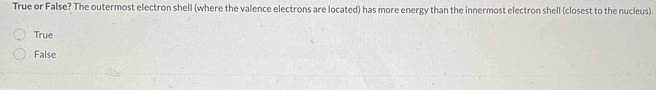 Solved True or False? The outermost electron shell (where | Chegg.com