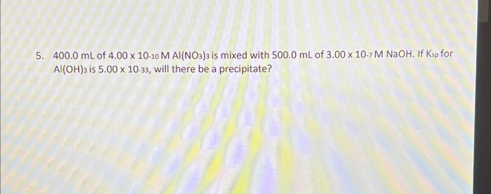 Solved 400.0mL ﻿of 4.00×10-10MAl(NO3)3 ﻿is mixed with | Chegg.com