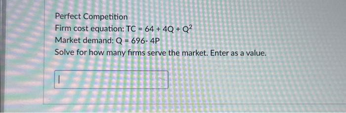 Solved Perfect Competition Firm cost equation: TC=64+4Q+Q2 | Chegg.com
