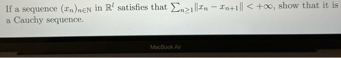 Solved If a sequence (xn)n∈N in Rl satisfies that | Chegg.com
