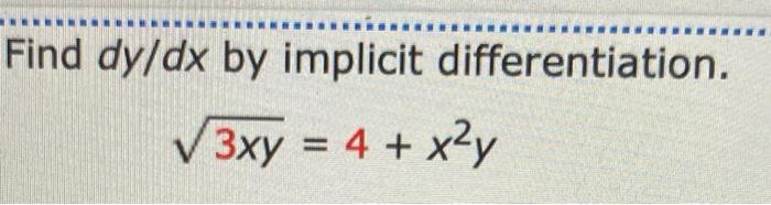 Solved Find dy/dx by implicit differentiation. V 3xy = 4 + | Chegg.com