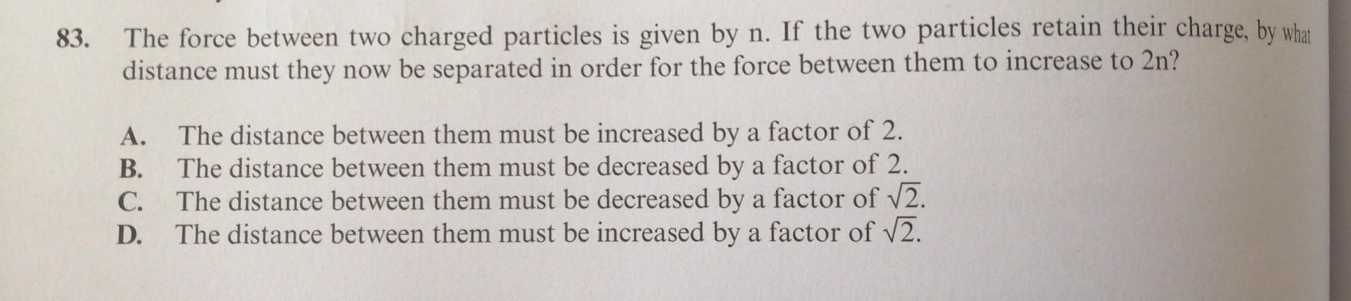 Solved 83. The force between two charged particles is given | Chegg.com