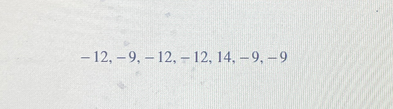 Solved -12,-9,-12,-12,14,-9,-9Calculate the value if thr | Chegg.com