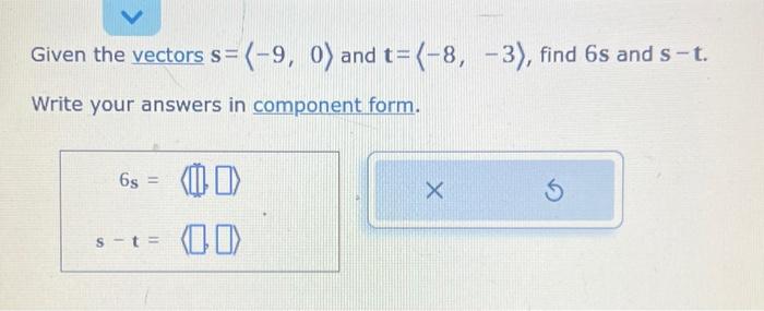 Solved Given the vectors s= −9,0 and t= −8,−3 , find 6s and | Chegg.com