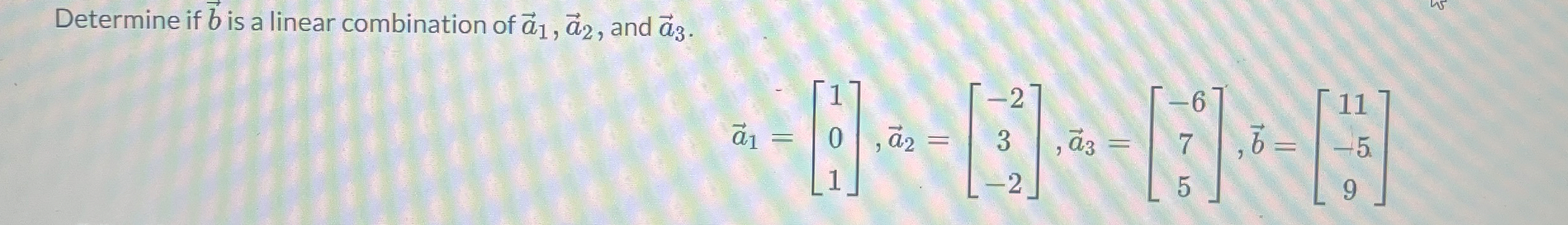 Solved Determine if vec(b) ﻿is a linear combination of | Chegg.com