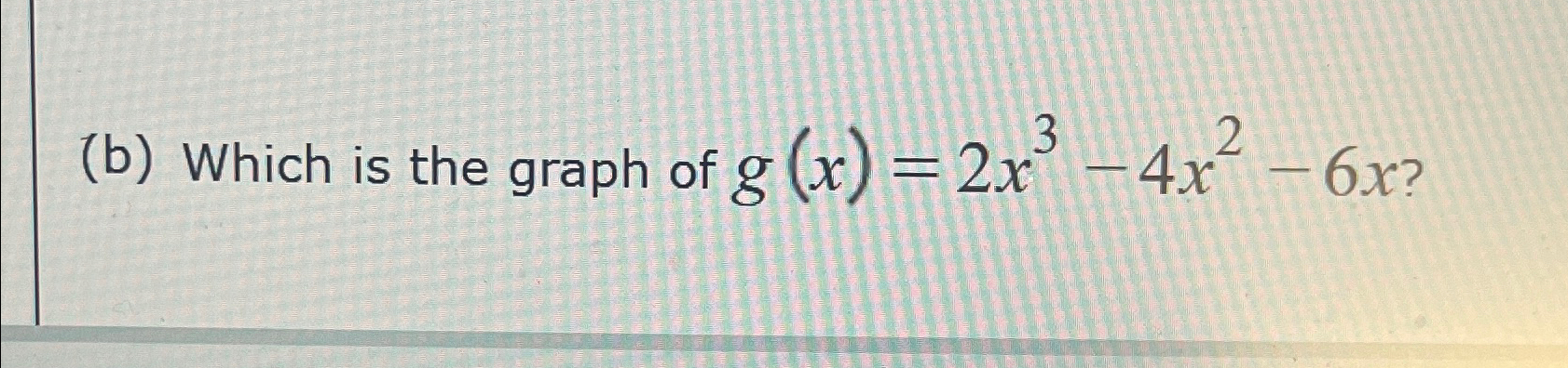 Solved Graph the equation g(x)=2x3-4x2-6x ? | Chegg.com