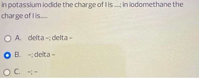Solved ın potassium iodide the charge of I is..; in | Chegg.com