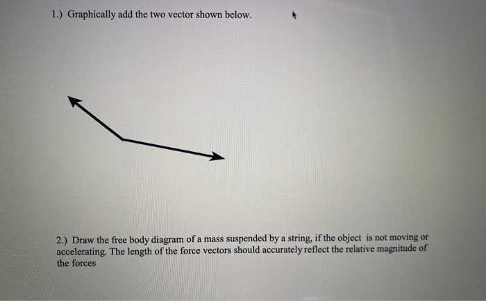 Solved 1.) Graphically add the two vector shown below. 2.) | Chegg.com