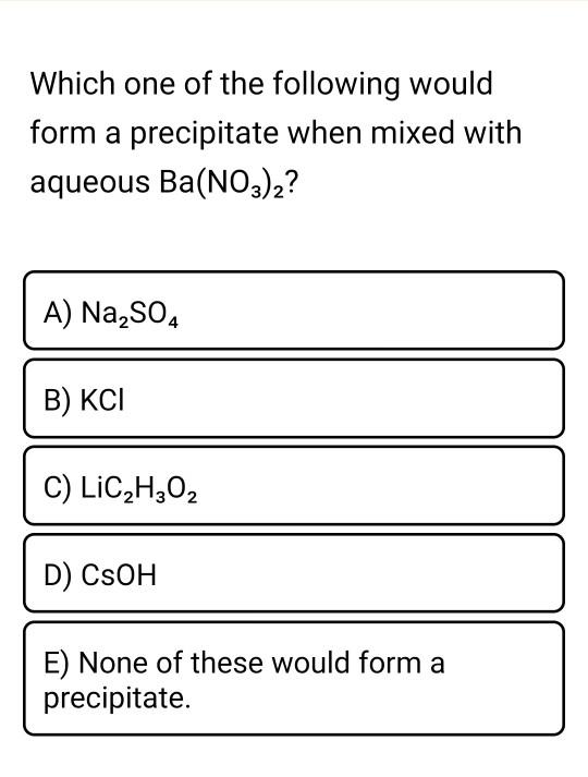 Solved Which one of the following would form a precipitate | Chegg.com