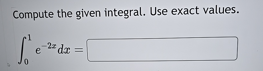 Solved Compute the given integral. Use exact | Chegg.com