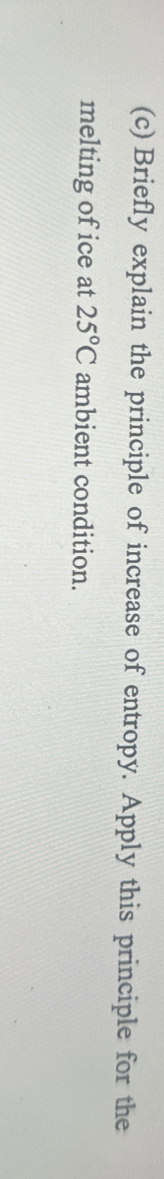 Solved (c) ﻿Briefly explain the principle of increase of | Chegg.com