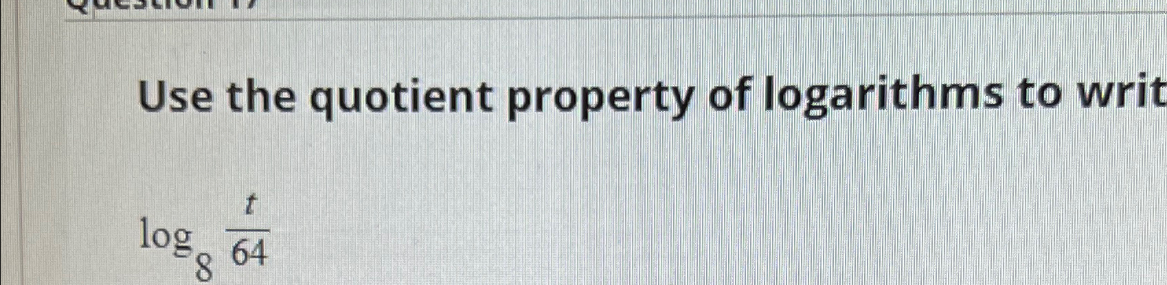 Solved Use the quotient property of logarithms to | Chegg.com