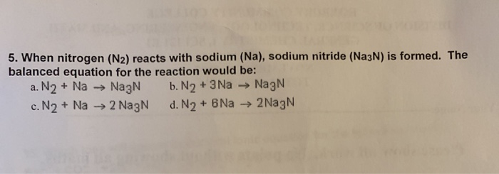 Solved 5. When nitrogen (N2) reacts with sodium (Na), sodium | Chegg.com
