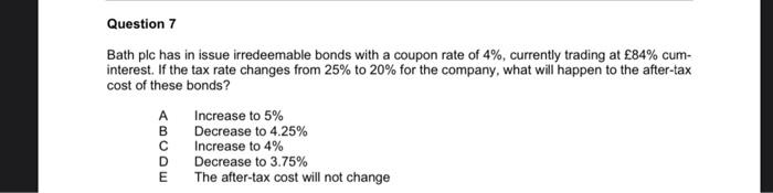 Solved Question 7 Bath plc has in issue irredeemable bonds | Chegg.com