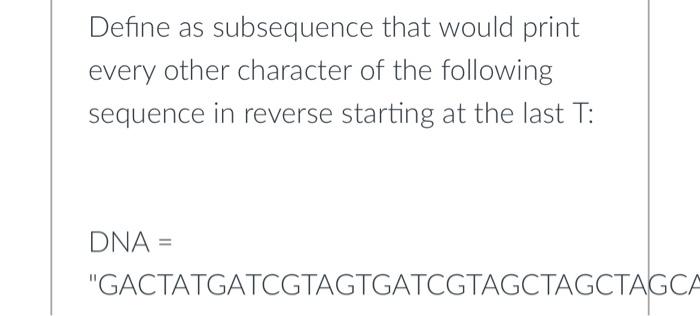 Define as subsequence that would print every other | Chegg.com