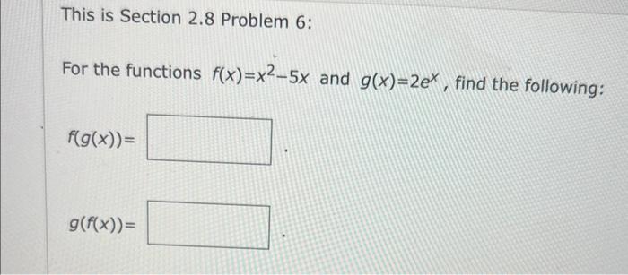 Solved For the functions f(x)=x2−5x and g(x)=2ex, find the | Chegg.com
