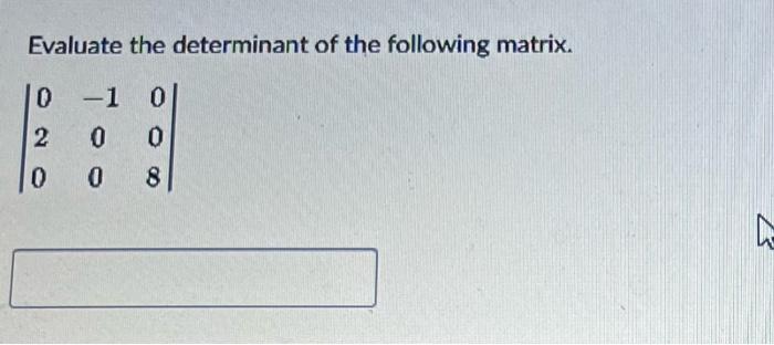 Solved Evaluate the determinant of the following matrix. | Chegg.com