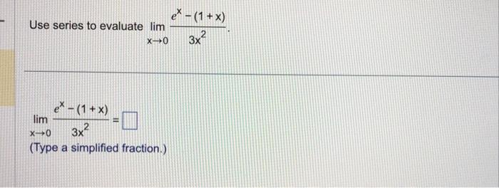 Solved Use series to evaluate limx→03x2ex−(1+x) | Chegg.com