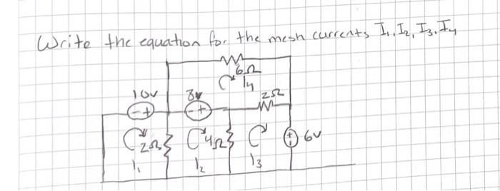 Solved Write the equation for the mesh currents I1,I2,I3,I4 | Chegg.com