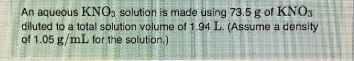 Solved An aqueous KNO3 solution is made using 73.5 g of KNO: | Chegg.com