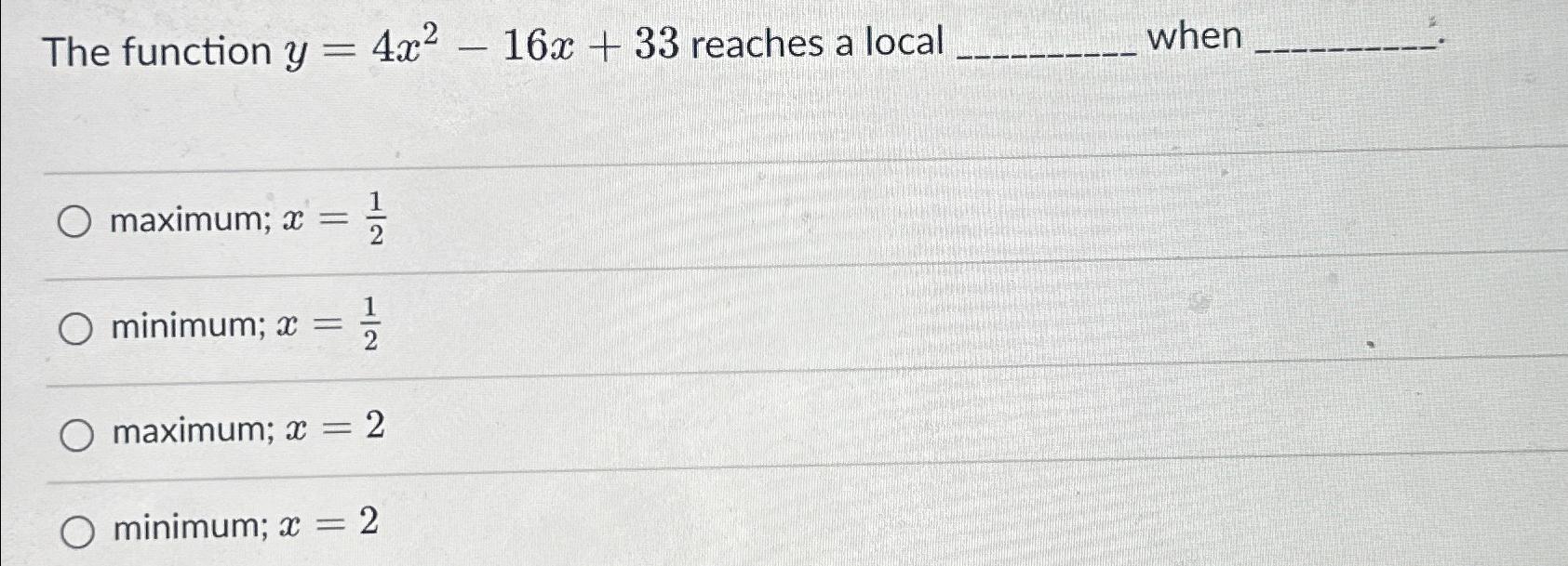 Solved The function y=4x2-16x+33 ﻿reaches a local | Chegg.com