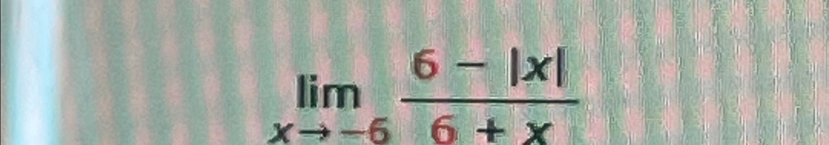 Solved limx→-66-|x|6+x | Chegg.com