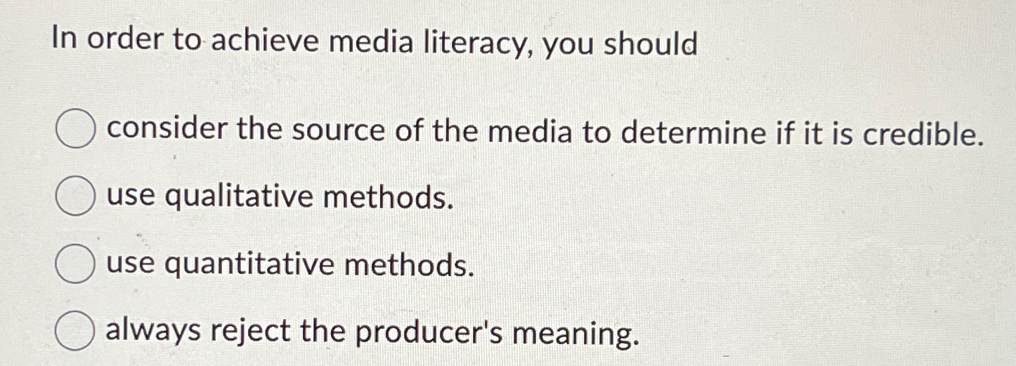 Solved In order to achieve media literacy, you | Chegg.com