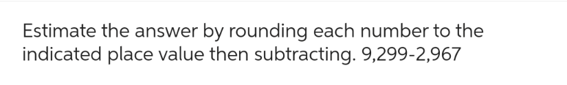 Solved Estimate the answer by rounding each number to the | Chegg.com