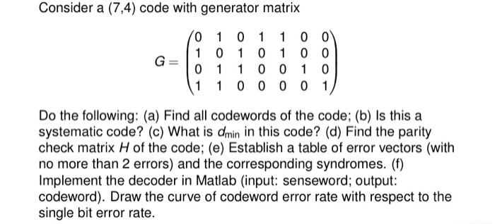 Solved Consider a (7,4) code with generator matrix G= /0 1 0 | Chegg.com