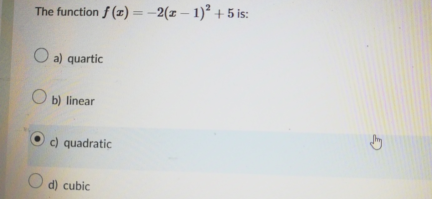 Solved The function f(x)=-2(x-1)2+5 ﻿is:a) ﻿quarticb) | Chegg.com