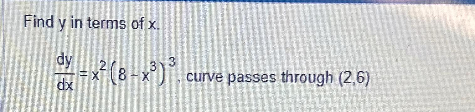 Solved Find y ﻿in terms of x.dydx=x2(8-x3)3, ﻿curve passes | Chegg.com