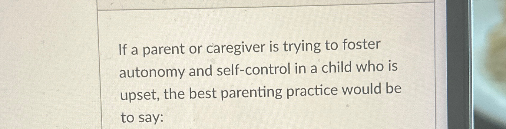 Solved If a parent or caregiver is trying to foster autonomy | Chegg.com