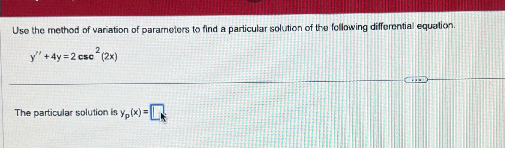 Solved Use the method of variation of parameters to find a | Chegg.com