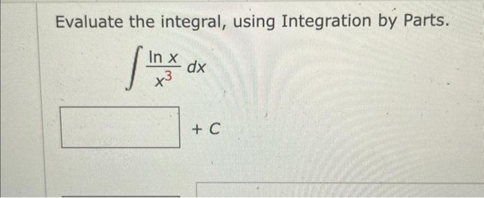 Solved Evaluate the integral, using Integration by Parts. | Chegg.com