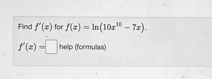 Solved Find f′(x) for f(x)=ln(10x10−7x) f′(x)= help | Chegg.com