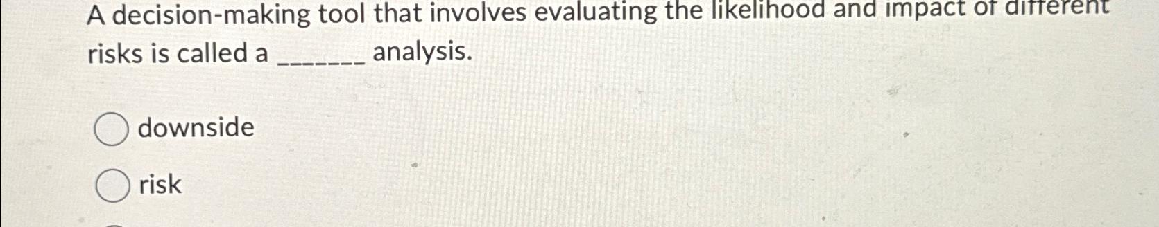 Solved A decision-making tool that involves evaluating the | Chegg.com