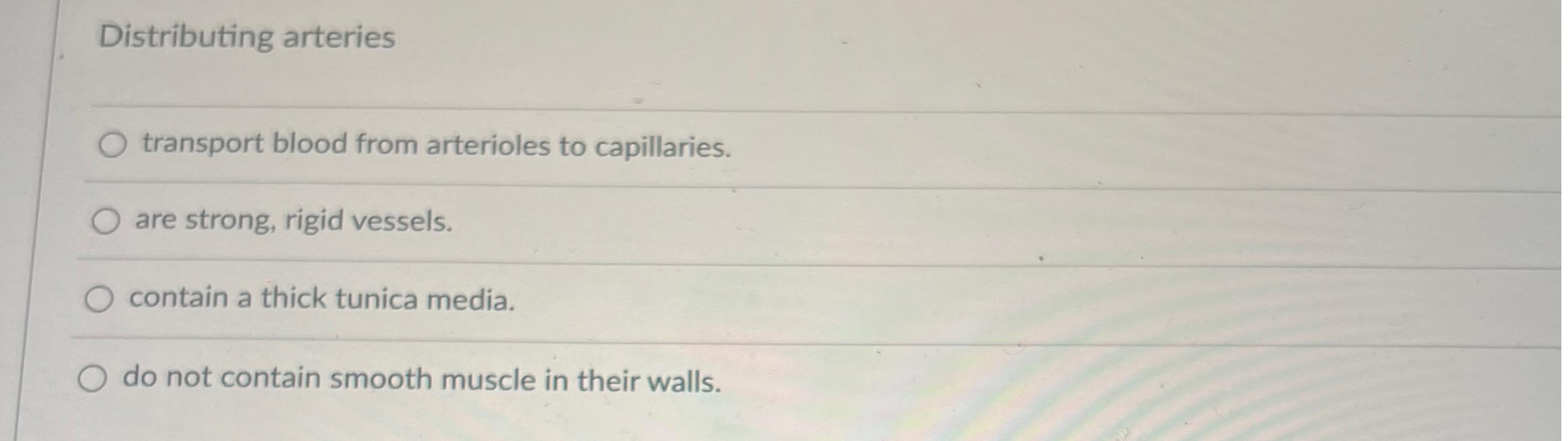 Solved Distributing arteriestransport blood from arterioles | Chegg.com