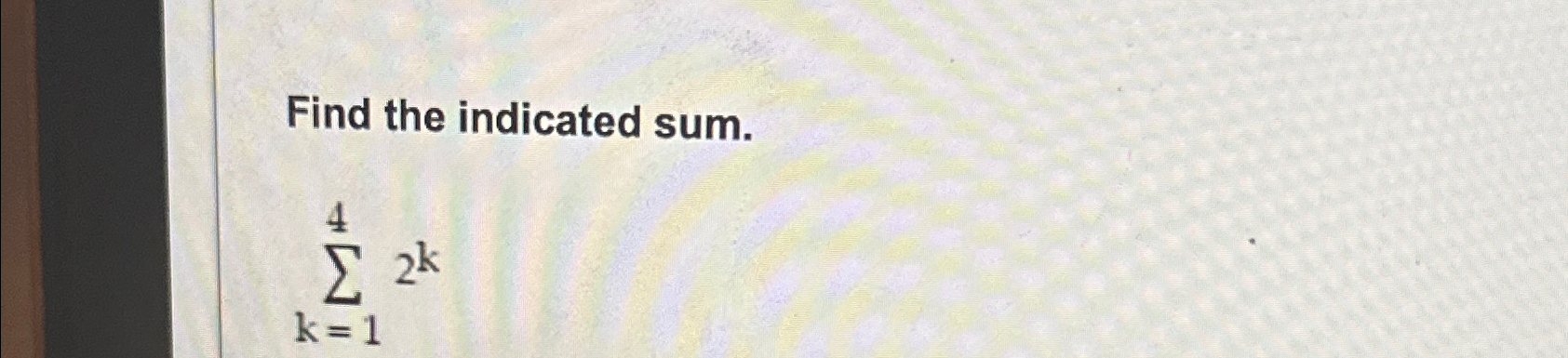 Solved Find the indicated sum.∑k=142k | Chegg.com