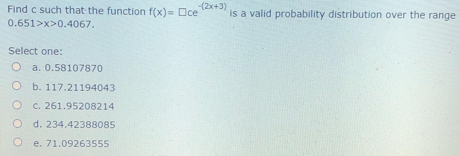 Solved Find c ﻿such that the function f(x)= ce-(2x+3) ﻿is a | Chegg.com