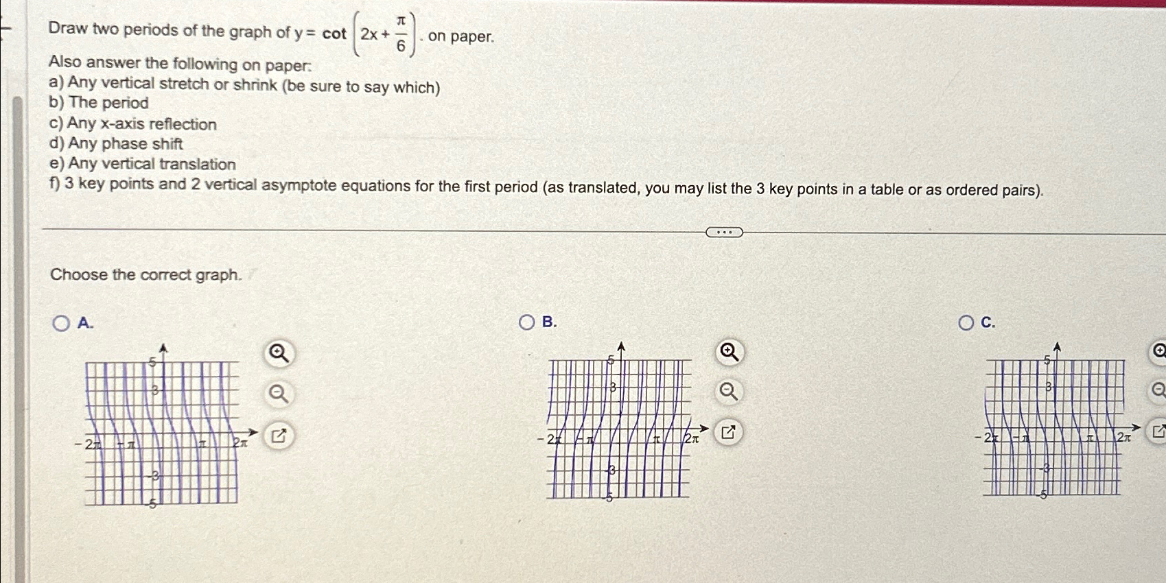 Solved Draw two periods of the graph of y=cot(2x+π6). ﻿on | Chegg.com