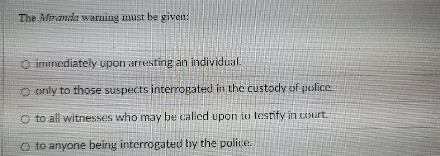 Solved The Miranda warning must be given: O immediately upon | Chegg.com