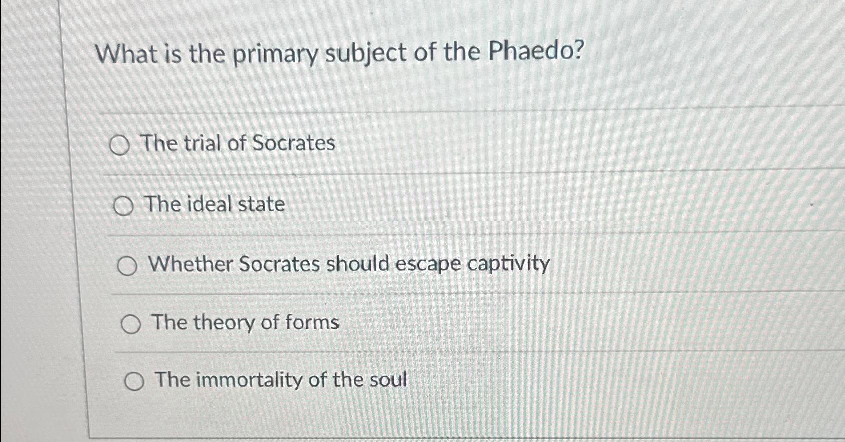 Solved What is the primary subject of the Phaedo?The trial | Chegg.com