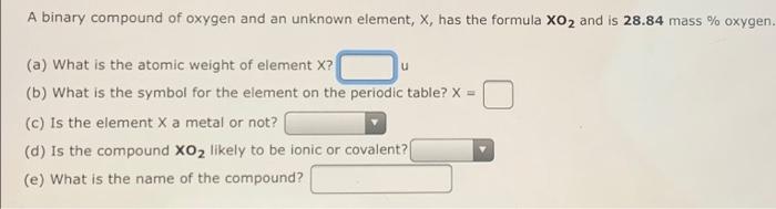 Solved A binary compound of oxygen and an unknown element, | Chegg.com