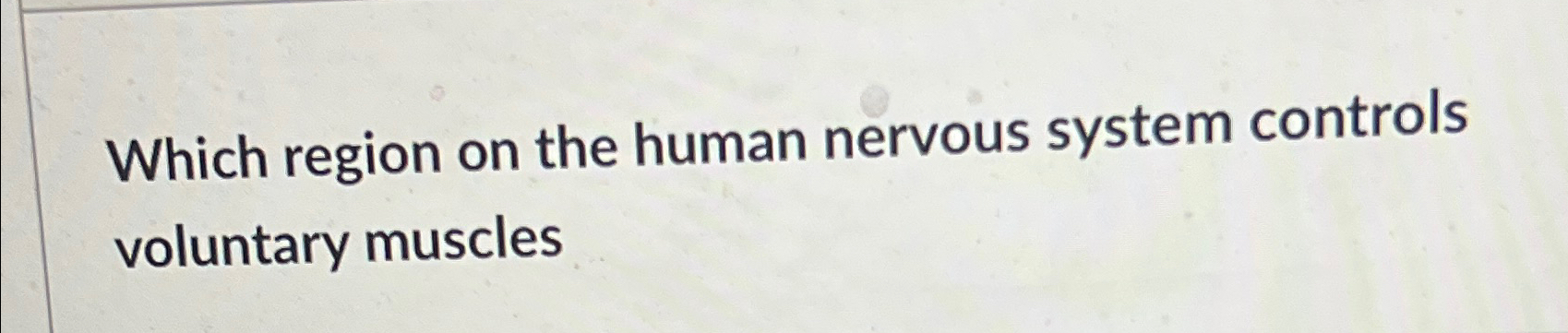 Solved Which region on the human nervous system controls | Chegg.com