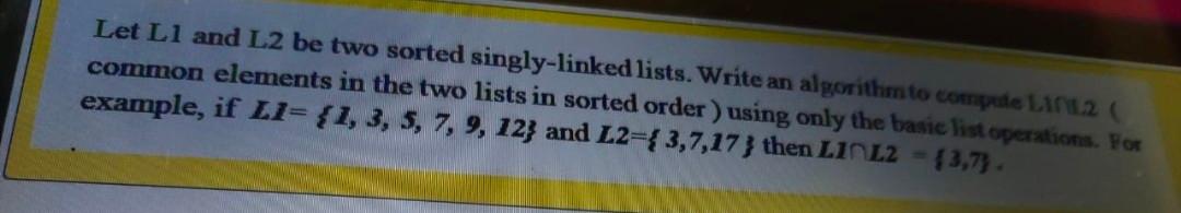 Solved Let Li and L2 be two sorted singly-linked lists. | Chegg.com