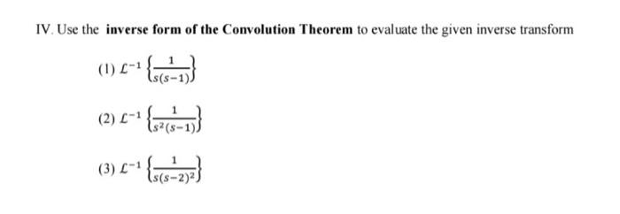 Solved IV. Use the inverse form of the Convolution Theorem | Chegg.com