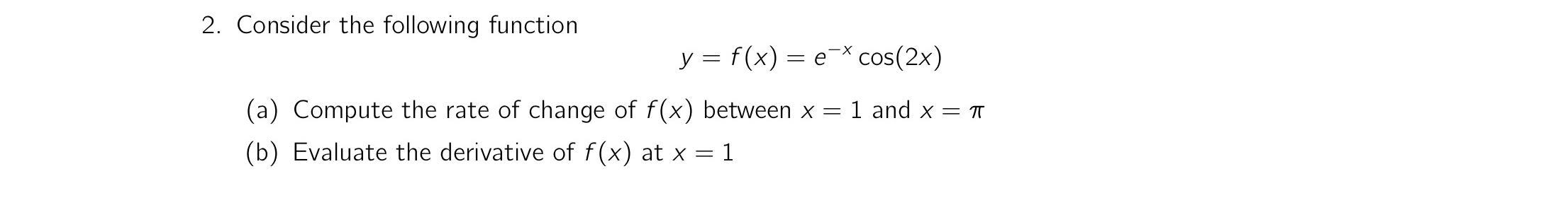 Solved Consider the following functiony=f(x)=e-xcos(2x)(a) | Chegg.com