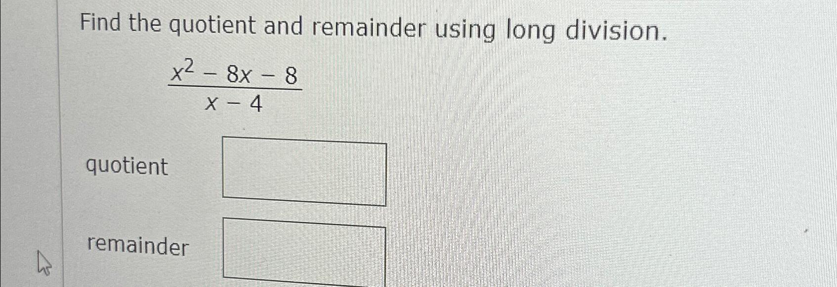 Solved Find the quotient and remainder using long | Chegg.com