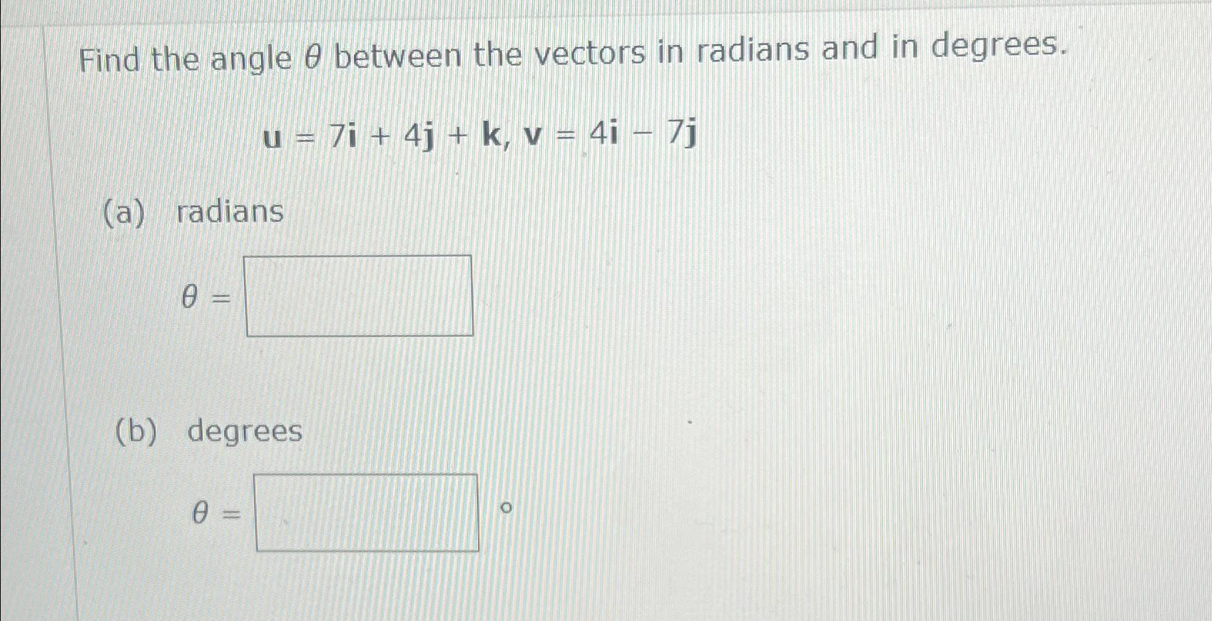 Solved Find the angle θ ﻿between the vectors in radians and | Chegg.com